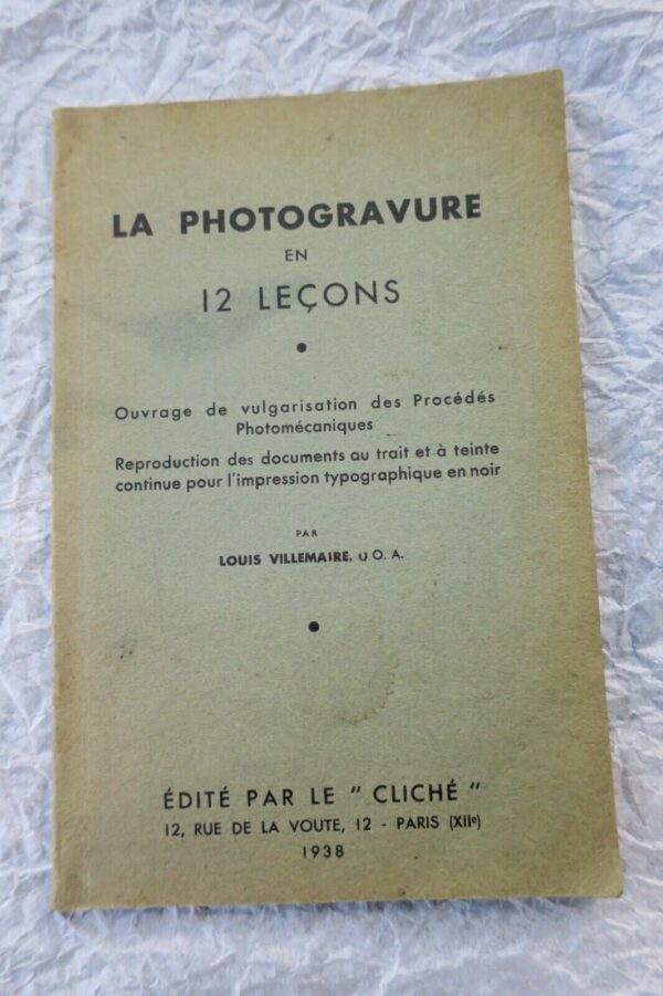 Photogravure en 12 leçons, ouvrage de vulgarisation des procédés 1938 ...